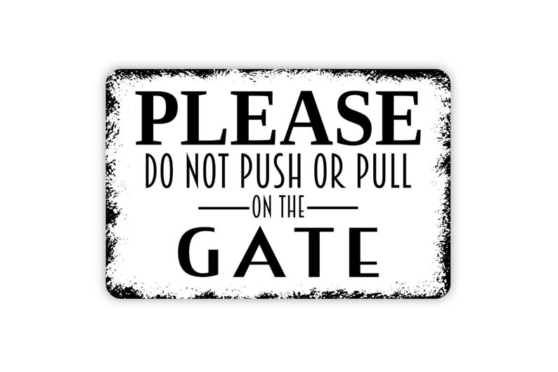 Please Do Not Push or Pull on the Gate Sign Metal Indoor or - Etsy