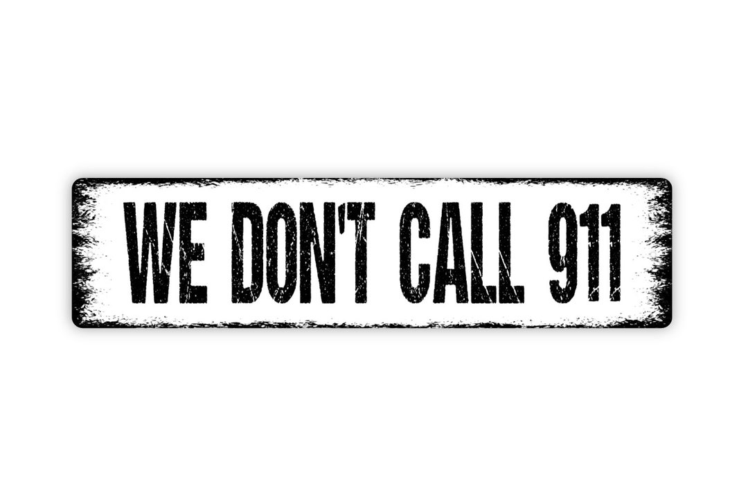 We Don't Call 911 Sign Rustic Metal Street Sign or Door - Etsy