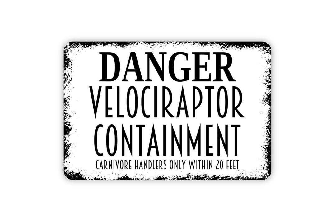 Danger Velociraptor Containment Carnivore Handlers Only Within 20 Feet ...