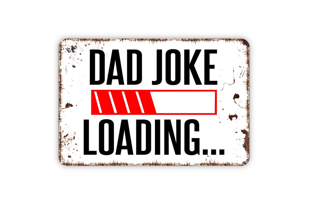 Dad Joke Loading Sign - Funny Father Metal Indoor or Outdoor Wall Art ...