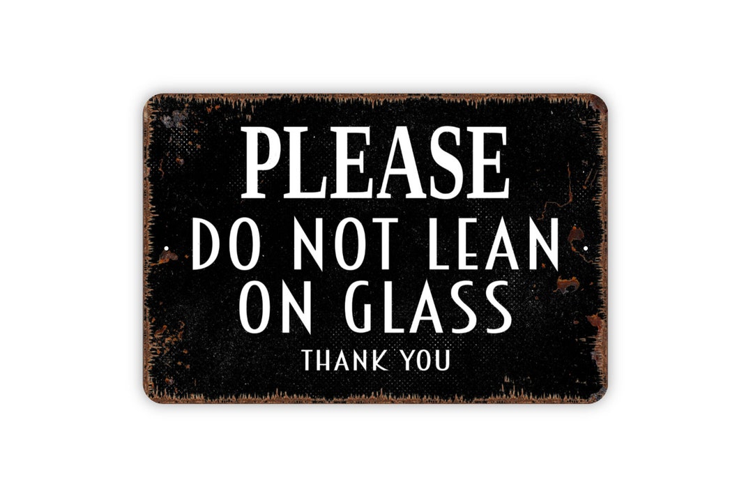 Please Do Not Lean on Glass Sign - Indoor or Outdoor Metal Wall Art - Etsy
