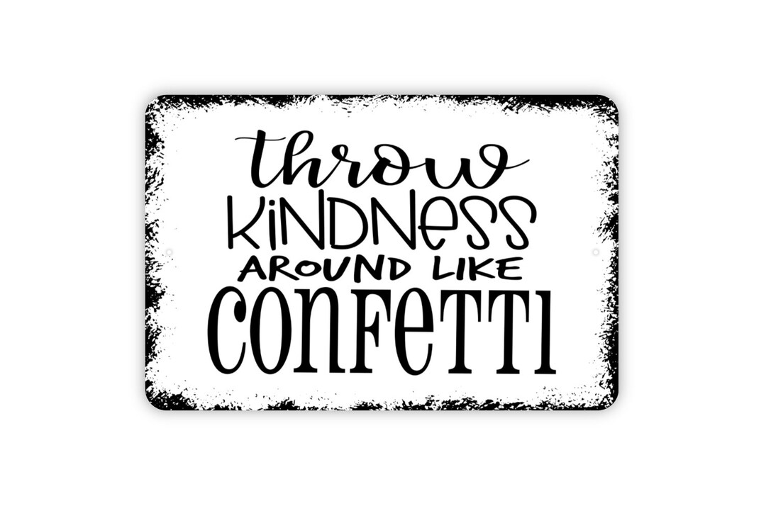 Throw Kindness Around Like Confetti Sign - Inspirational Affirmation ...