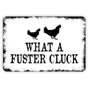 What A Fuster Cluck Sign Chicken Coop Metal Indoor or Outdoor Wall Art ...