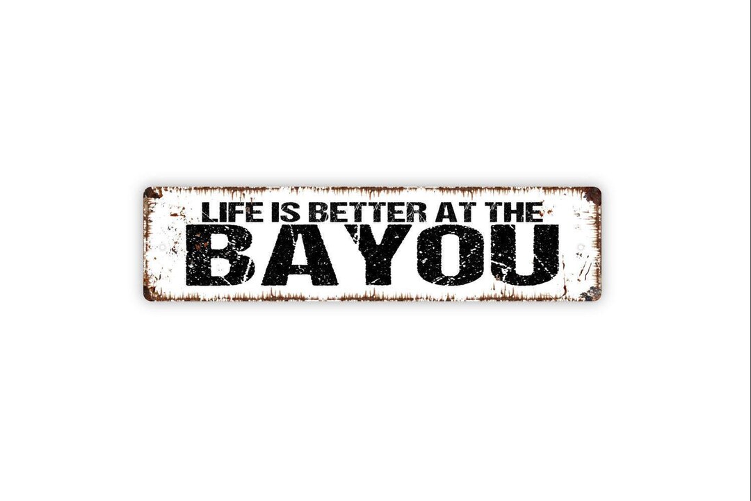 Life is Better at the Bayou Sign Metal or Vinyl Sticker | Rustic ...