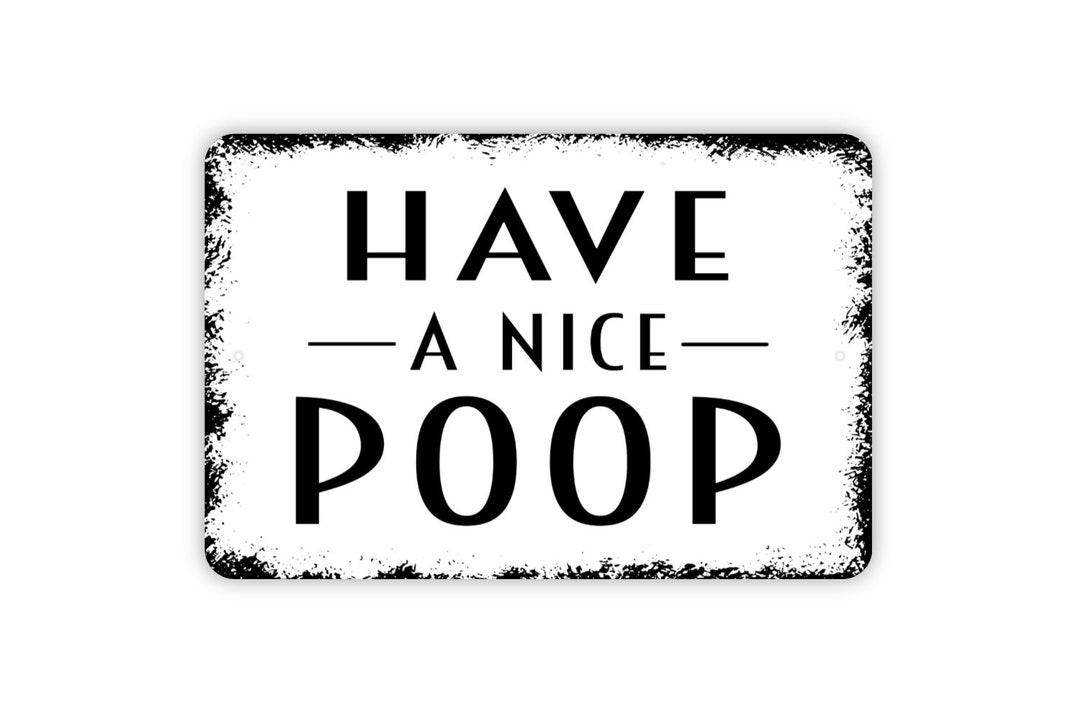 Have A Nice Poop Sign - Bathroom Metal Indoor or Outdoor Wall Art - Etsy