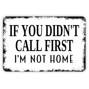 If You Didn't Call First I'm Not Home Sign - Funny Welcome Metal Wall ...