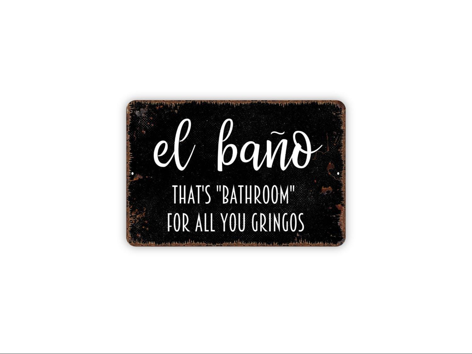 El Baño That’s Bathroom for All You Gringos Sign | Funny Spanish ...