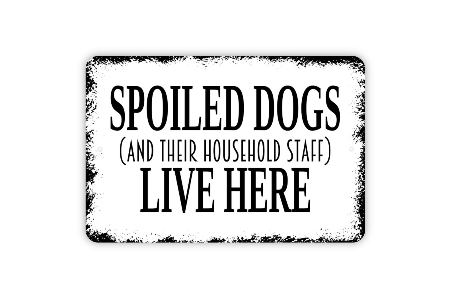 Spoiled Dogs and Their Household Staff Live Here Sign Funny Pup Puppy ...