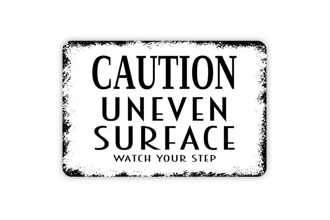Caution Uneven Surface Watch Your Step Sign - Warning Notice Metal Wall ...