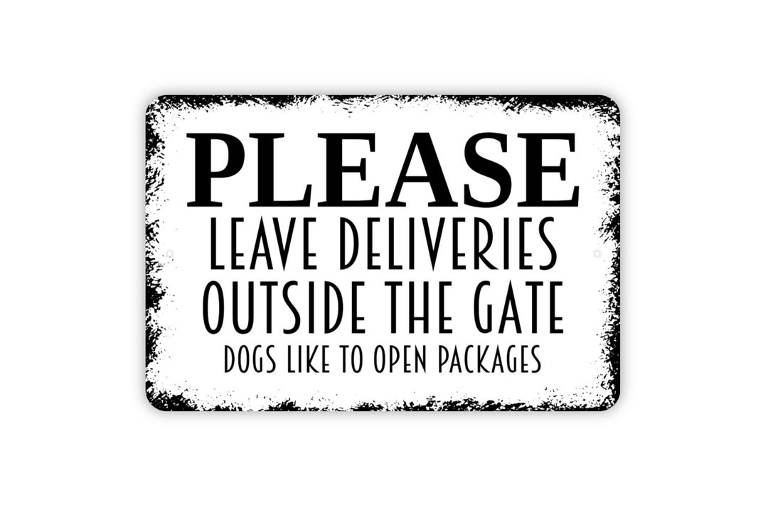 Please Leave Deliveries Outside the Gate Dogs Like to Open Packages ...