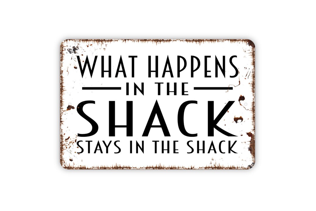 What Happens in the Shack Stays in the Shack Sign - Metal Indoor or ...