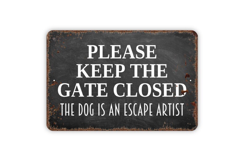 Please Keep the Gate Closed the Dog is an Escape Artist Sign - Etsy