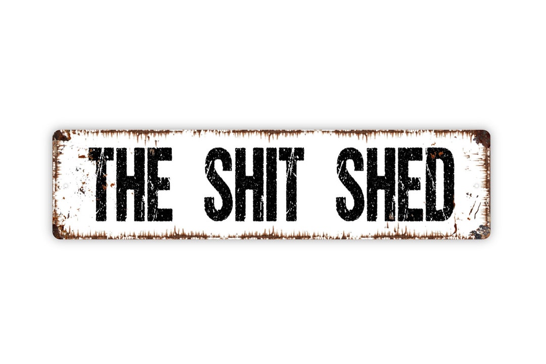 The Shit Shed Sign Funny Garden Shed Hobby Room Craft - Etsy
