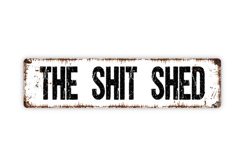 The Shit Shed Sign Funny Garden Shed Hobby Room Craft - Etsy