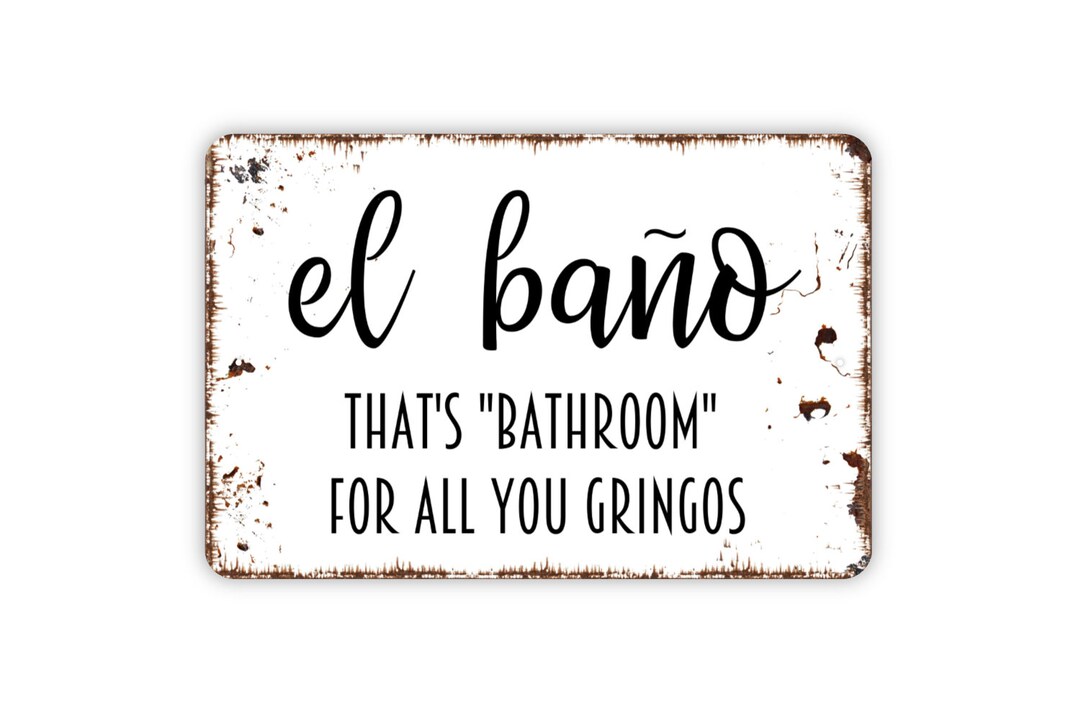El Bano That's Bathroom for All You Gringos Sign, Funny Bathroom ...