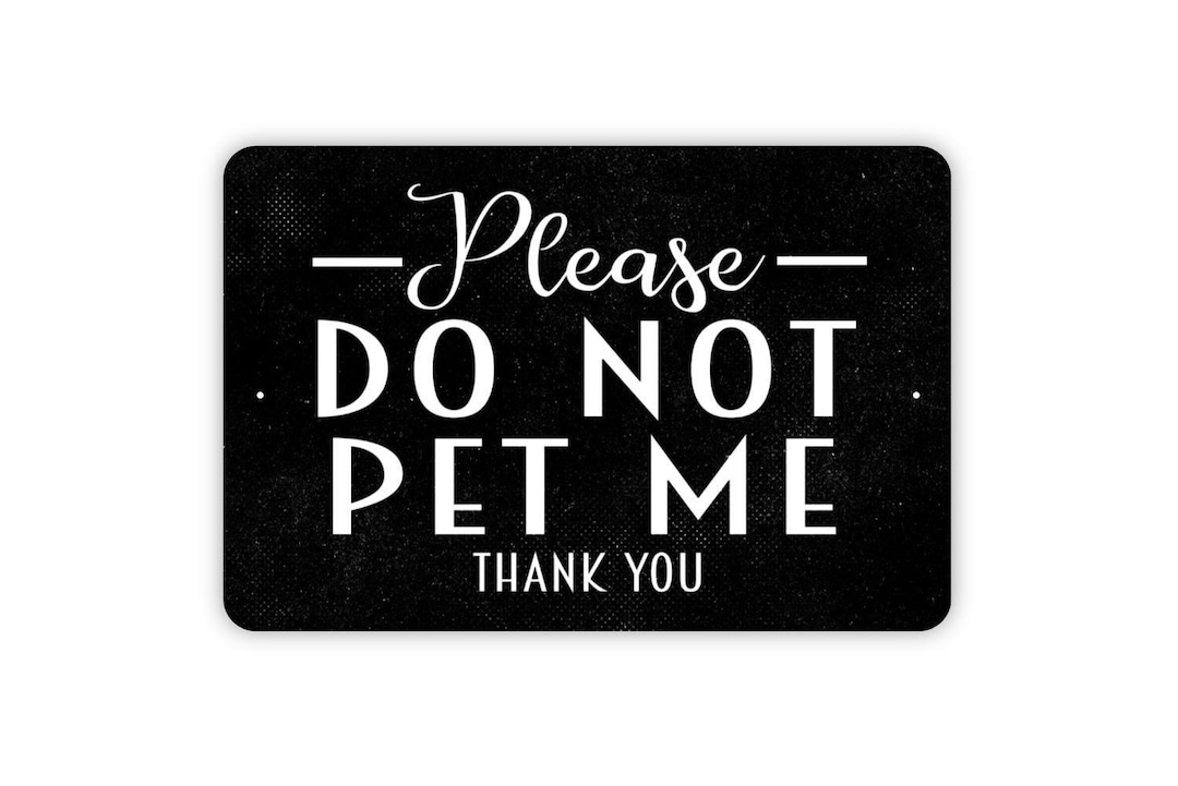 Please Do Not Pet Me Thank You - Notice Warning Caution Do Not Touch ...