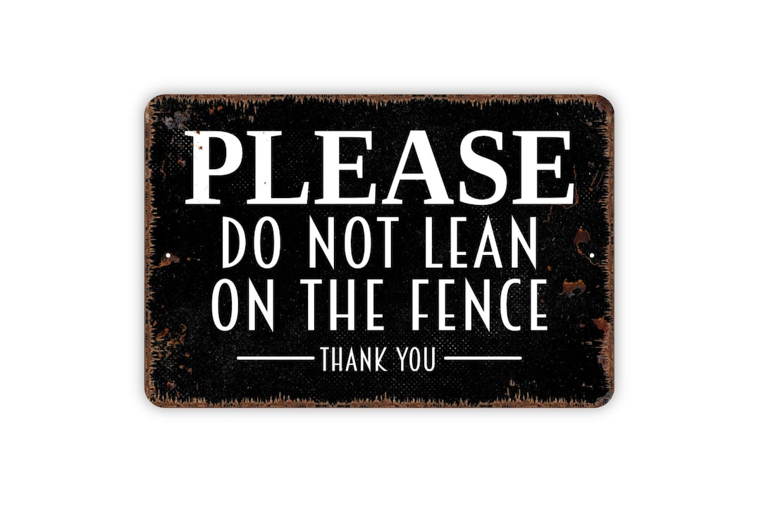 Please Do Not Lean on the Fence Sign - Keep off Fence Gate Metal Wall ...