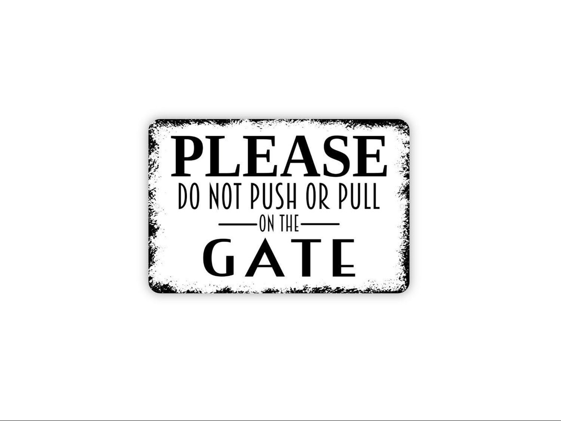 Please Do Not Push or Pull on the Gate Sign Metal or Canvas | Rustic ...