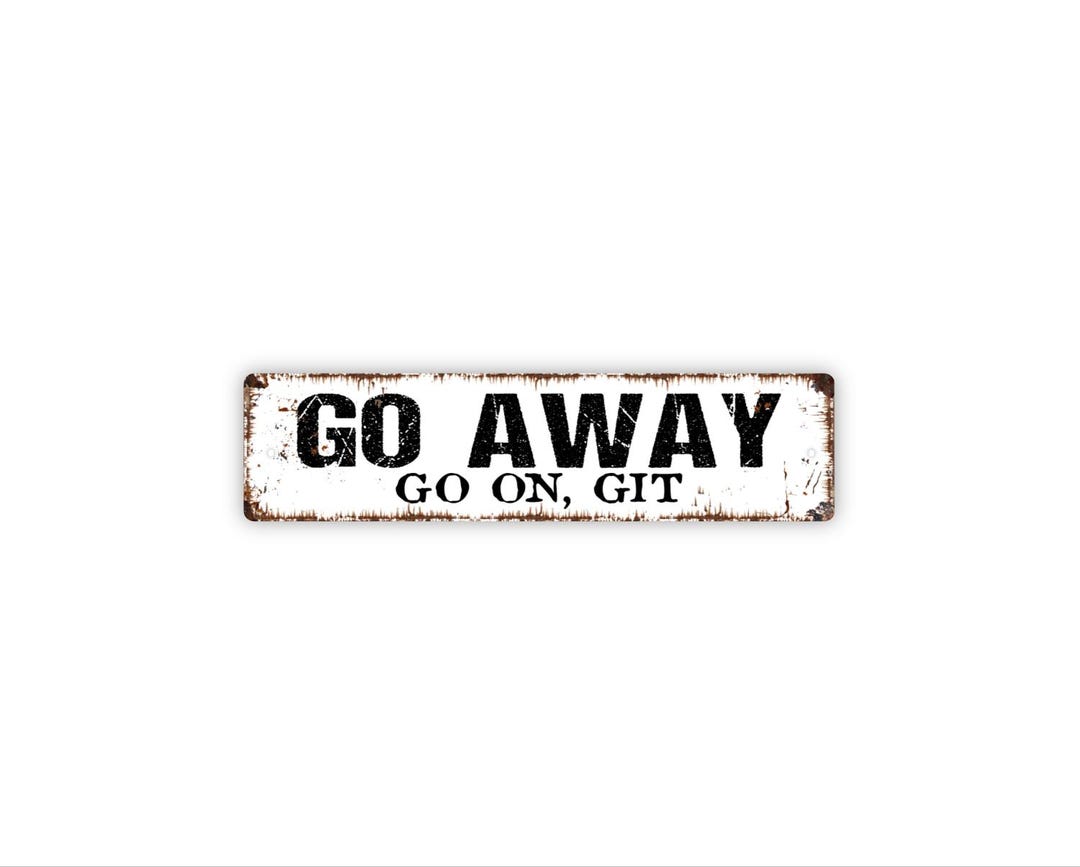 Go Away Go on Git Sign | Metal Funny Southern Wall Decor for Porch ...