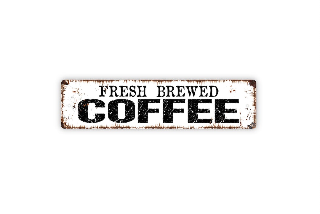 Fresh Brewed Coffee Sign - Coffee Tea Bar Kitchen Pantry Rustic Street Metal Sign or Door Name ...