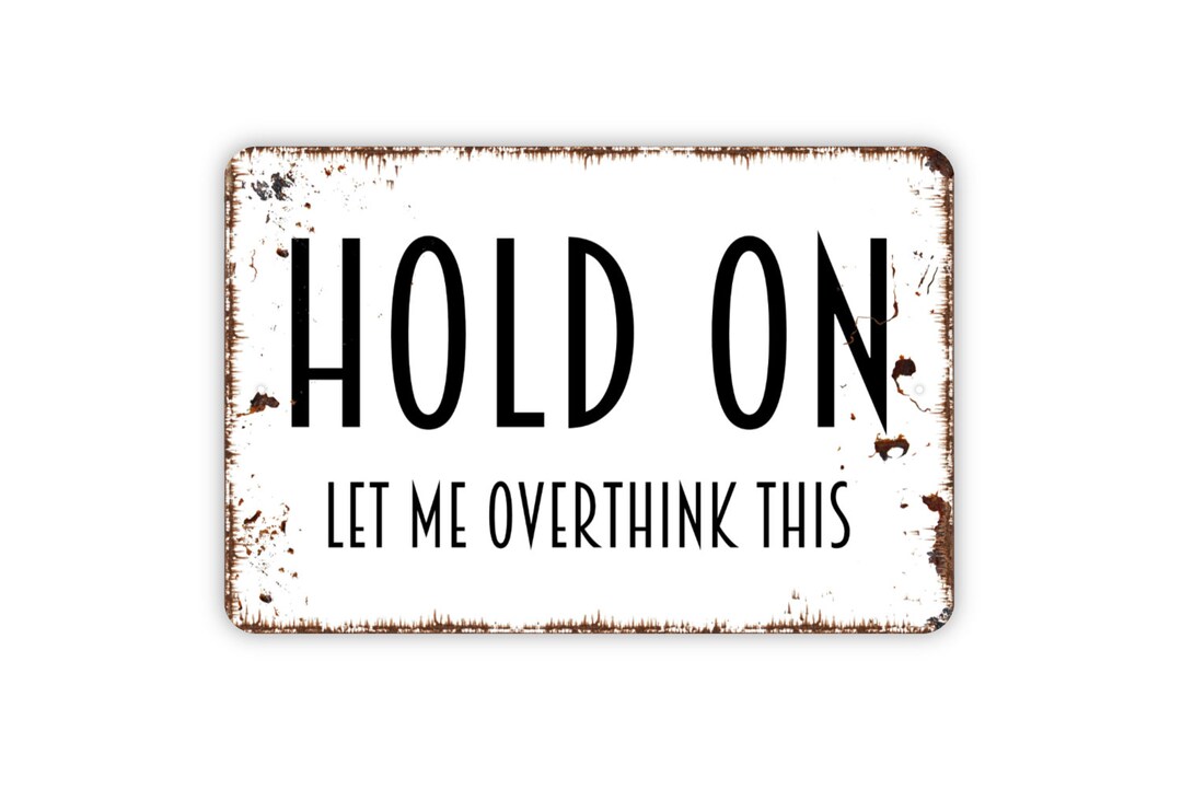 Hold on Let Me Overthink This Sign - Funny Farmhouse Wall Decor Modern ...