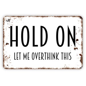 Hold on Let Me Overthink This Sign - Funny Farmhouse Wall Decor Modern ...