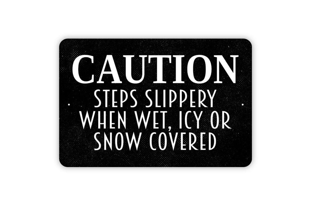 Caution Steps Slippery When Wet, Icy or Snow Covered Sign - Notice ...