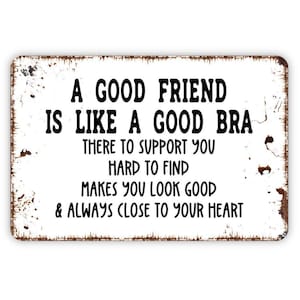 A Good Friend is Like a Good Bra Sign | Funny Friendship Quote Sign ...
