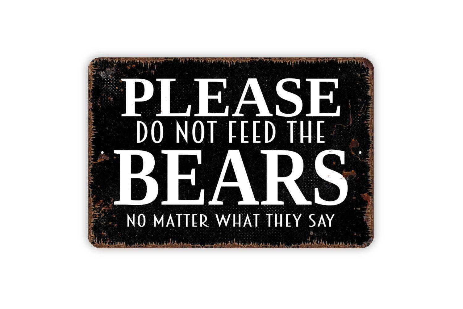 Please Do Not Feed the Bears No Matter What They Say Sign – Cabin or ...