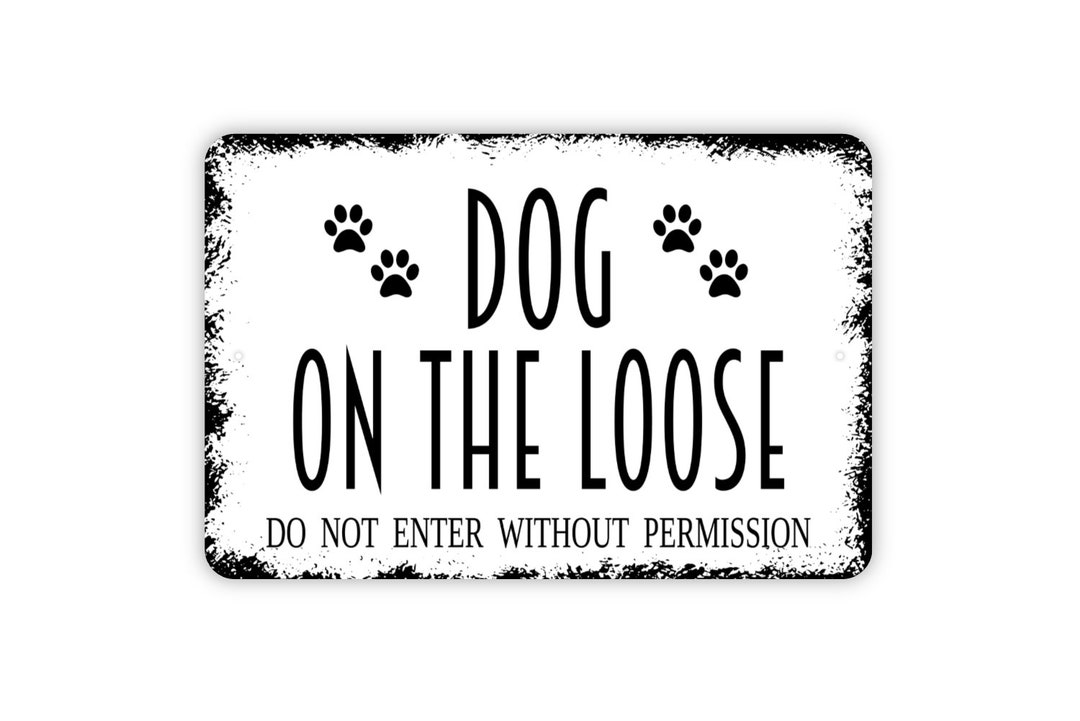 Dog on the Loose Do Not Enter Without Permission Sign Dogs Pups Puppy ...