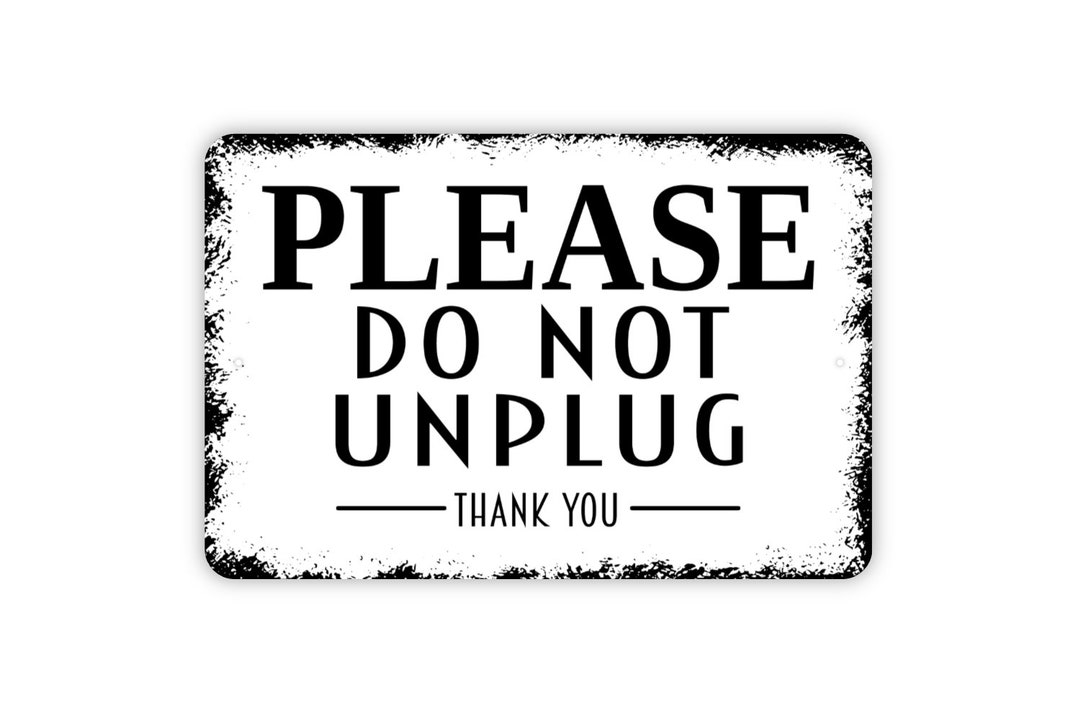 Please Do Not Unplug Thank You Sign - Metal Wall Art - Indoor or ...