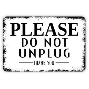 Please Do Not Unplug Thank You Sign - Metal Wall Art - Indoor or ...