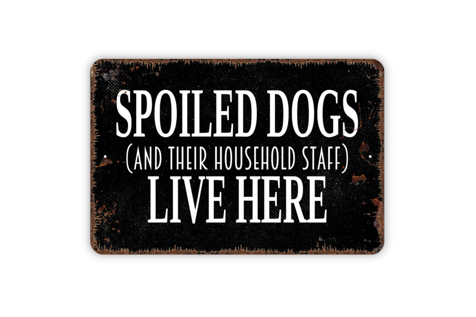 Spoiled Dogs and Their Household Staff Live Here Sign Funny Pup Puppy ...