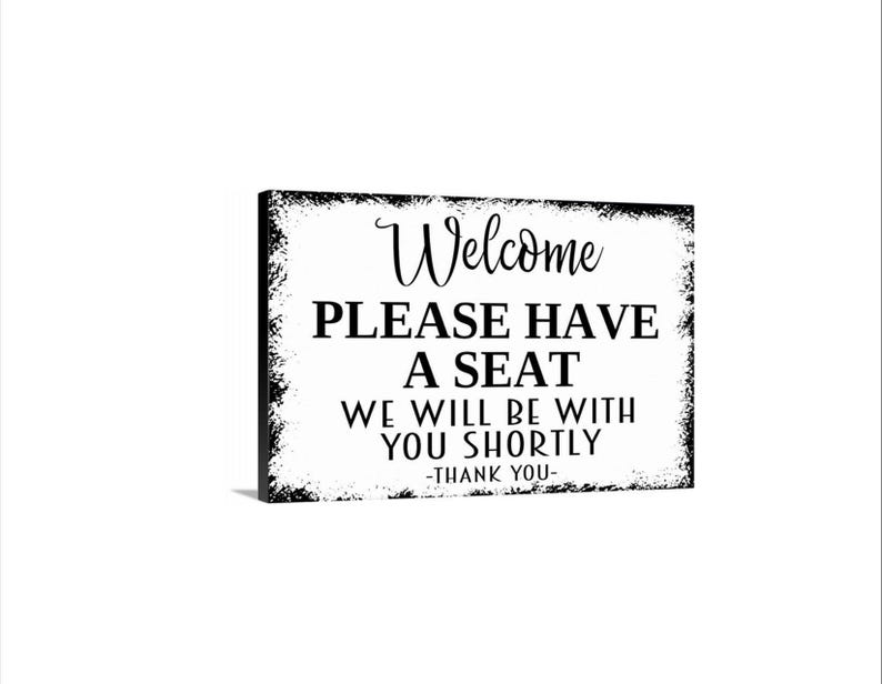 Welcome Please Have A Seat We Will Be With You Shortly Thank You Sign ...