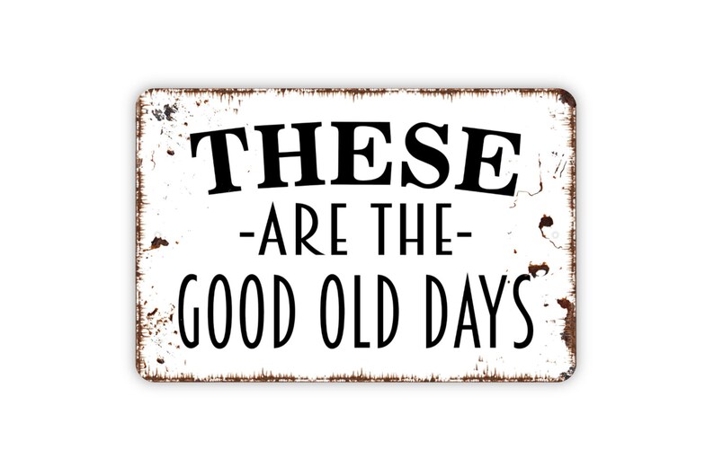 These Are the Good Old Days Sign Thankful Metal Wall Art - Etsy