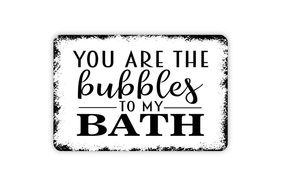 You Are the Bubbles to My Bath Sign Funny Bathroom Metal - Etsy