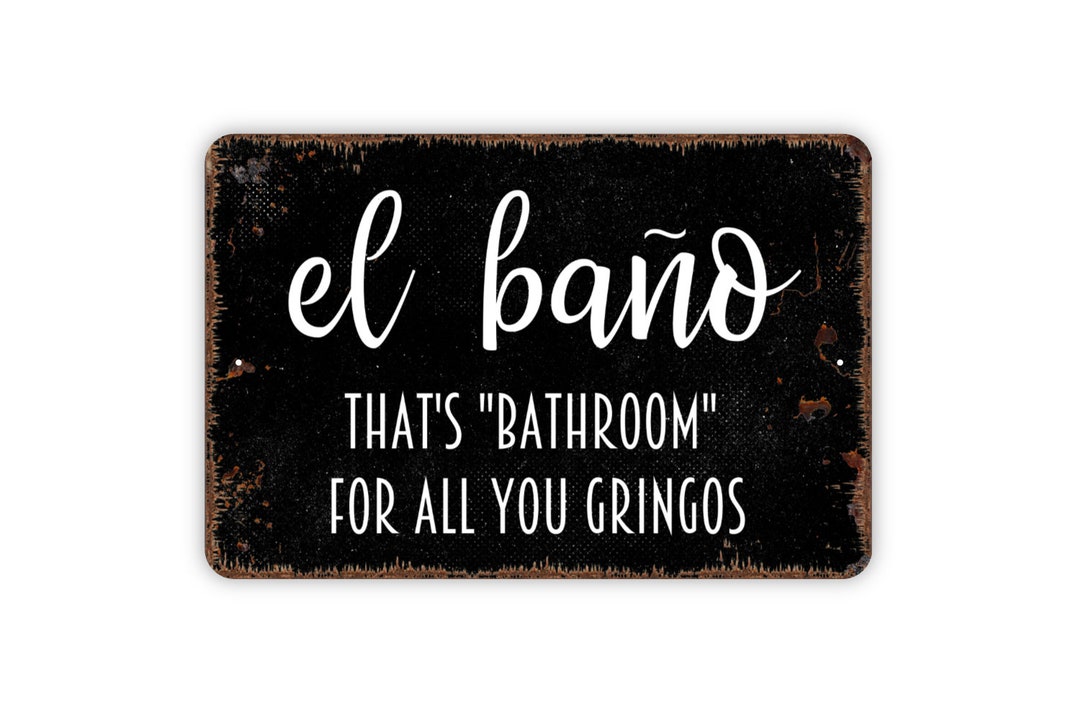 El Bano That's Bathroom for All You Gringos Sign, Funny Bathroom ...