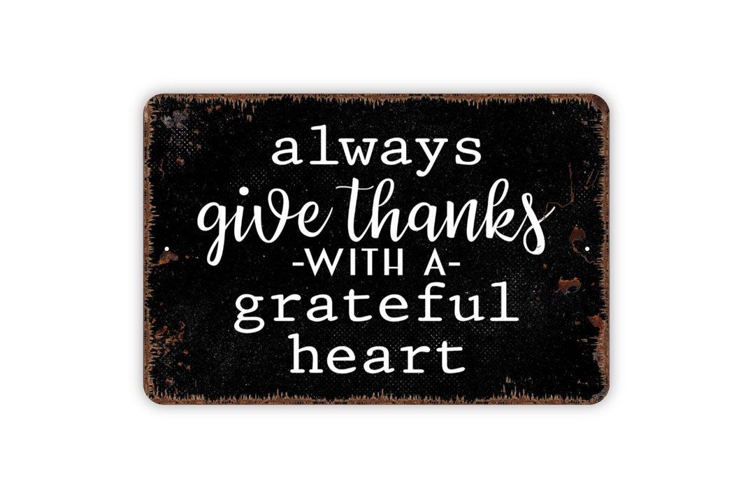 Always Give Thanks With A Grateful Heart Sign - Metal Indoor or Outdoor ...