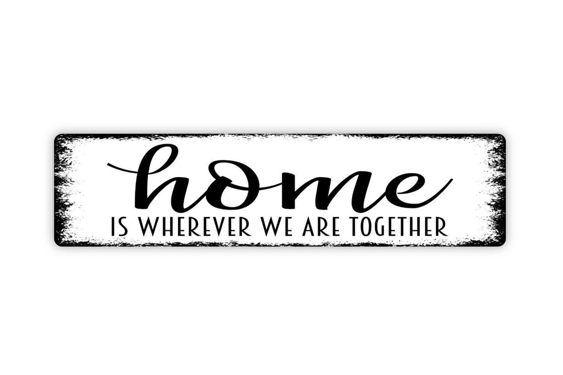 Home is Wherever We Are Together Sign - Vinyl Sticker or Metal Street ...