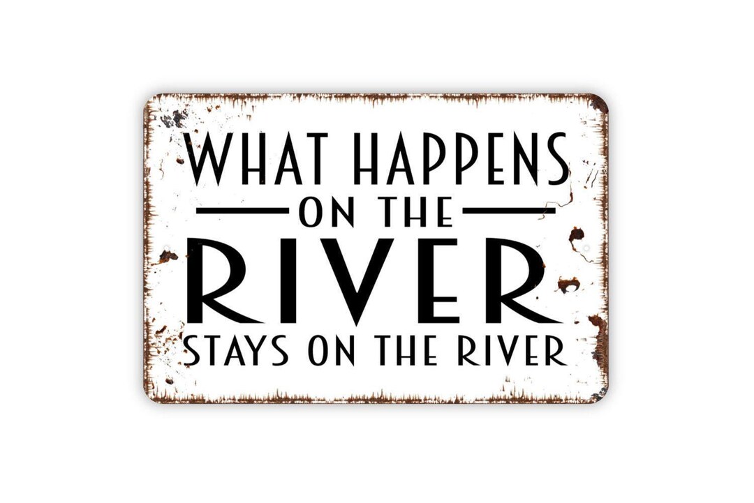 What Happens on the River Stays on the River Sign - Metal Wall Art ...