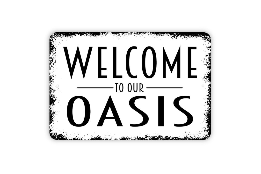 Welcome To Our Oasis Sign Metal Indoor Or Outdoor Wall Art Etsy