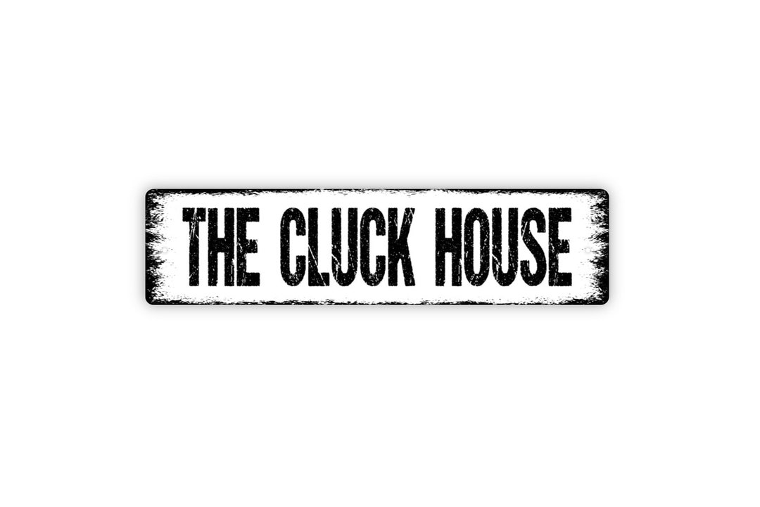 The Cluck House Sign - Chicken Hen Coop Rustic Metal Street Sign or ...