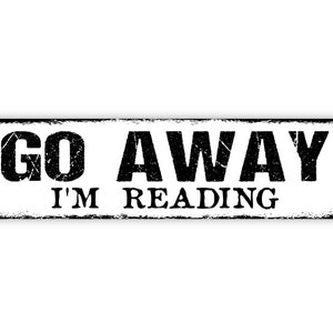 Go Away I'm Reading Sign - Funny Reading Room Study Lounge Library ...