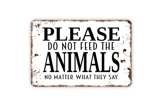 Please Do Not Feed the Animals No Matter What They Say Sign - Etsy