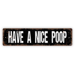 Have A Nice Poop Sign - Funny Bathroom Potty Rustic Metal Street Sign ...