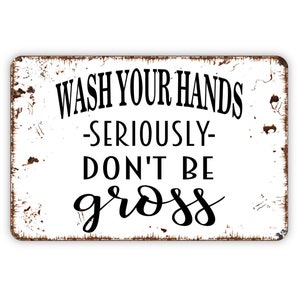 Wash Your Hands Seriously Don't Be Gross Sign Funny | Etsy