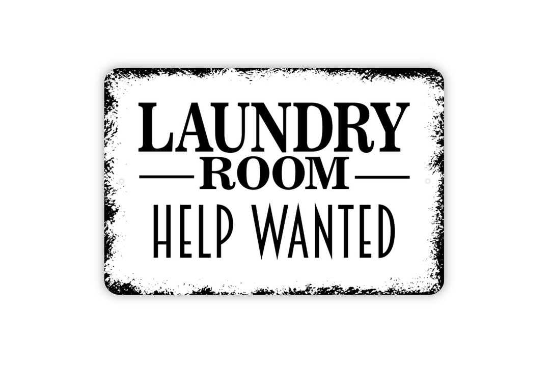 Laundry Room Help Wanted Sign - Metal Indoor or Outdoor Wall Art - Etsy
