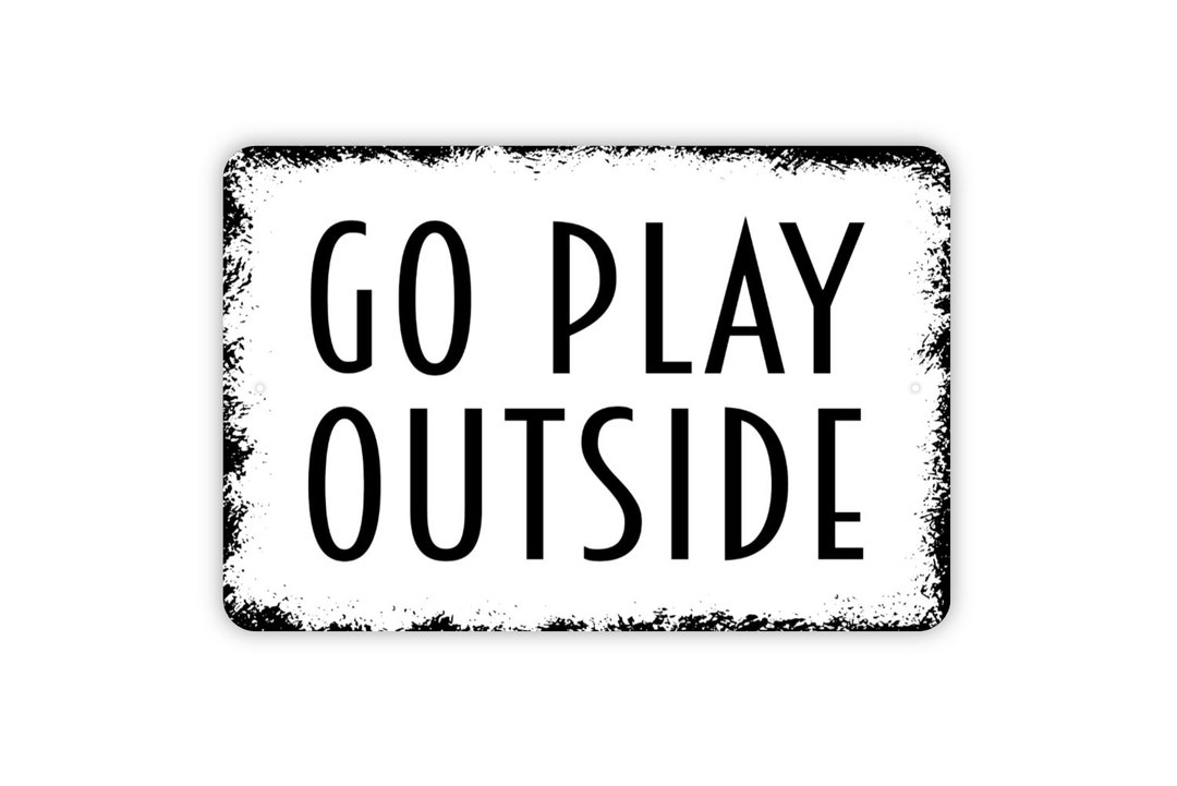 Go Play Outside Sign - Metal Wall Art - Indoor or Outdoor - Etsy