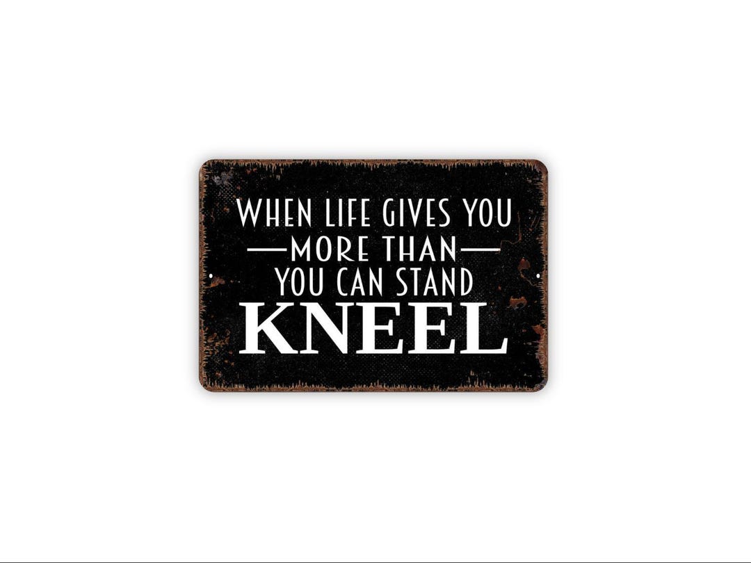 When Life Gives You More Than You Can Stand Kneel Sign | Christian Wall ...