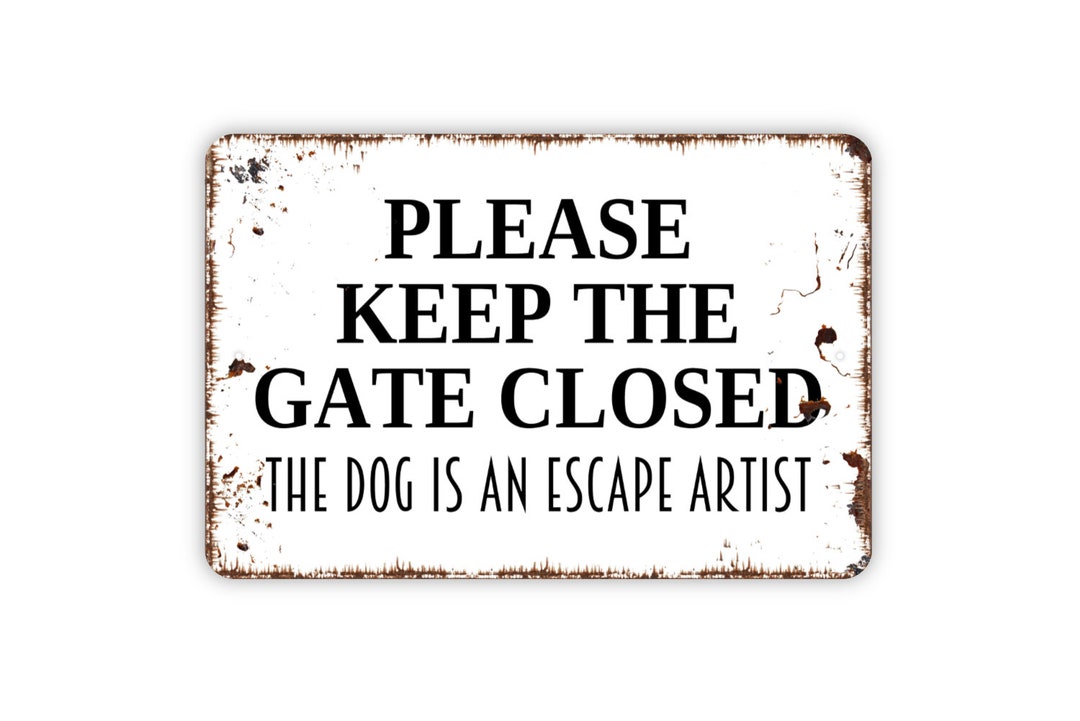 Please Keep the Gate Closed the Dog is an Escape Artist Sign - Etsy
